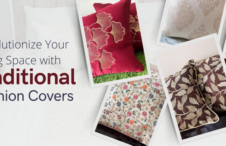 Revolutionize Your Living Space With Traditional Cushion Covers
